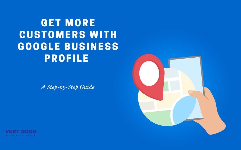 Get More Customers with Google Business Profile: A Step-by-Step Guide